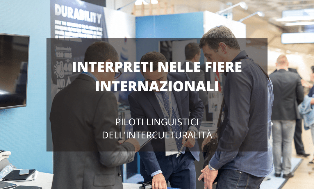 Gli interpreti nelle fiere internazionali: un ponte tra le lingue
